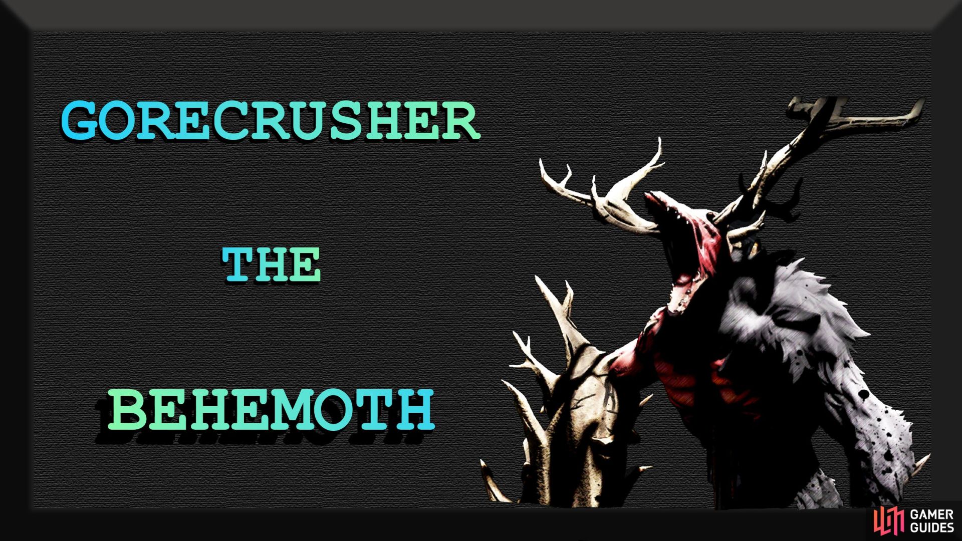How to Find and Kill Gorecrusher the Behemoth - V Blood - Soul Shard ...
